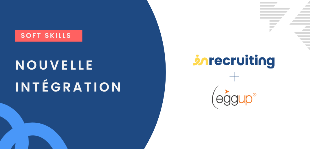 Nouvelle intégration : Avec Eggup, analysez les soft skills de vos candidats depuis Inrecruiting ...