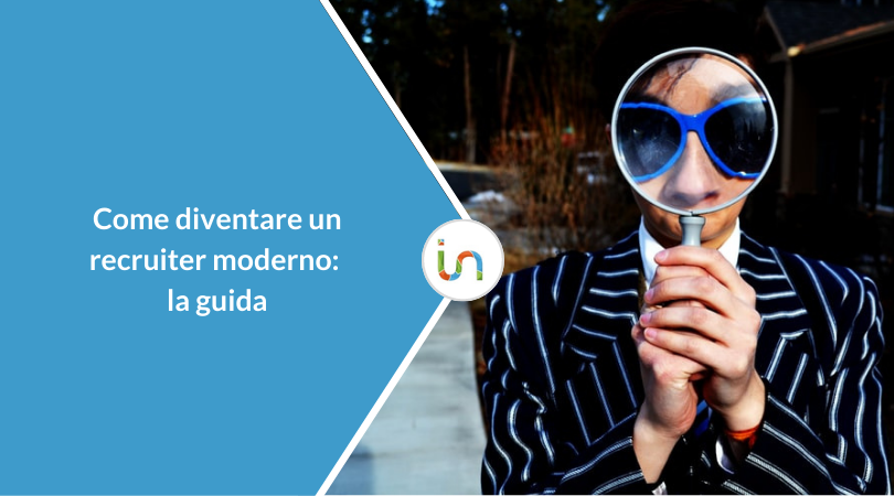 Come diventare un recruiter moderno: la guida | Blog In-recruiting