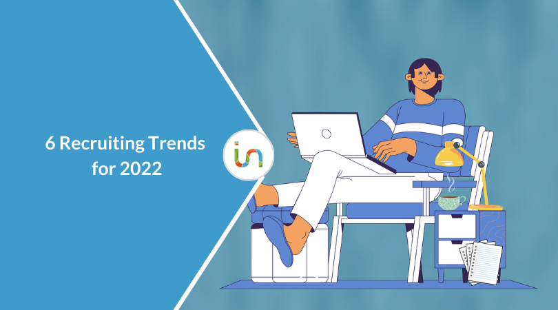 6 Recruiting Trends To Watch In 2022 Blog In Recruiting
